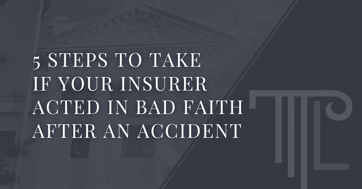 5 Steps to Take if Your Insurer Acted in Bad Faith | Turner Law Group